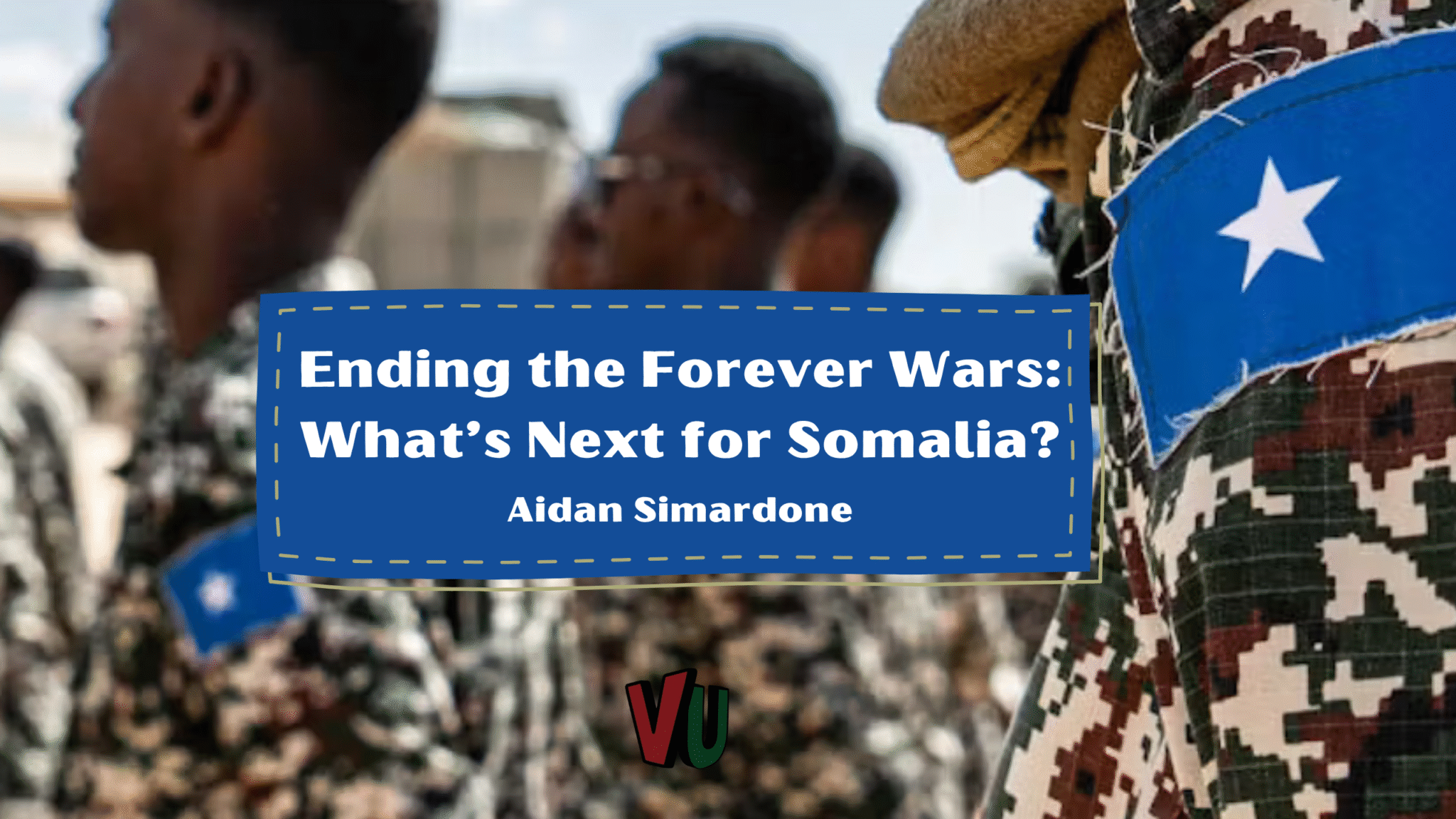 Ending the Forever Wars: What’s Next for Somalia? – Vox Ummah